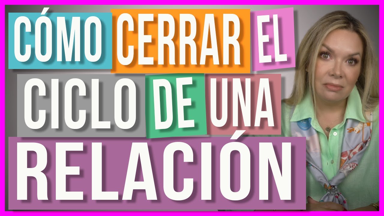 5 Pasos Infalibles para Cerrar el Ciclo con tu Ex de una Vez por Todas ...