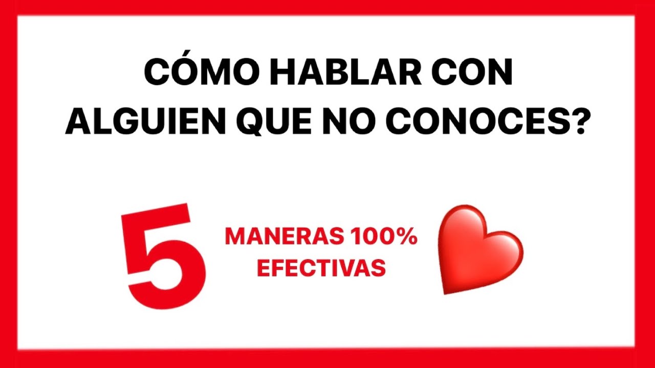 5 estrategias efectivas sobre cómo hablar con alguien que no conoces ...